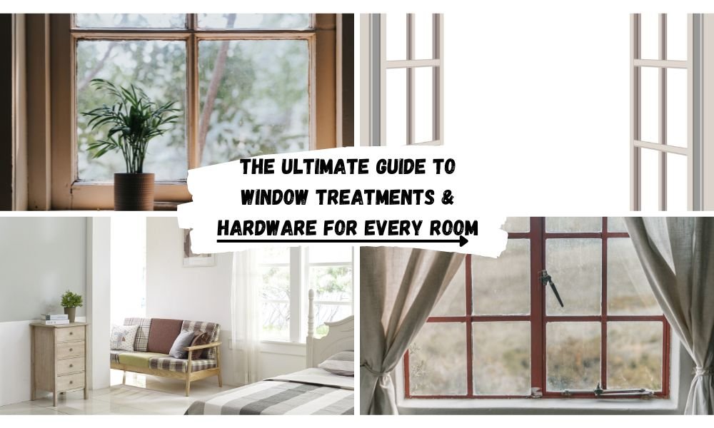 The Ultimate Guide to Window Treatments & Hardware for Every Room