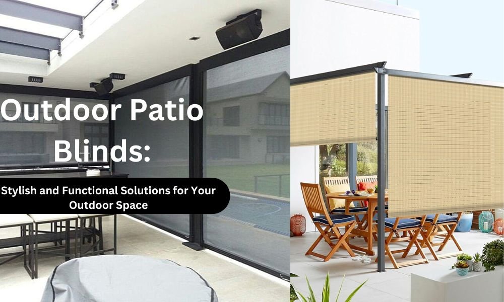 Outdoor Patio Blinds: Stylish and Functional Solutions for Your Outdoor ...